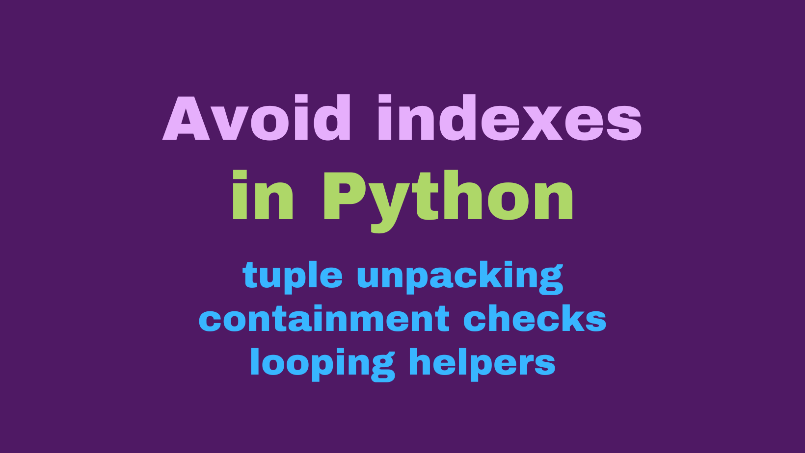 Avoid Indexes In Python Python Morsels